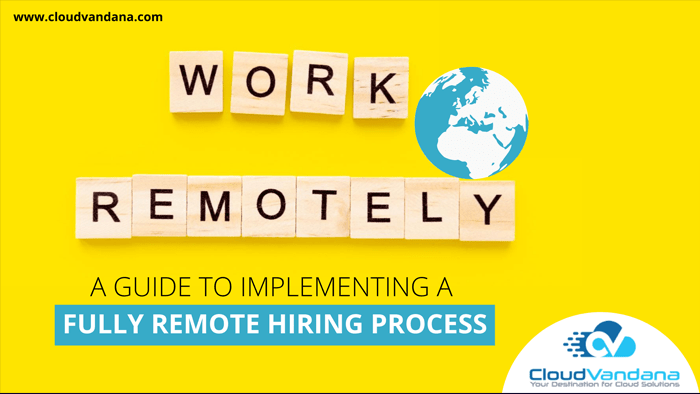 A GUIDE TO IMPLEMENTING A FULLY REMOTE HIRING PROCESS