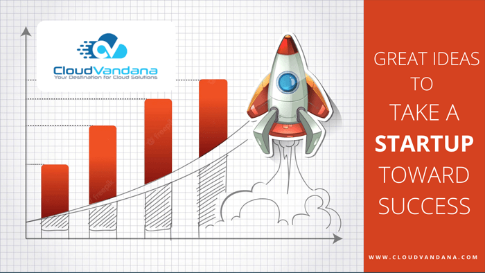 STARTUP-6 GREAT IDEAS TO TAKE IT TOWARD SUCCESS