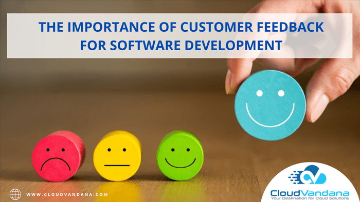 THE IMPORTANCE OF CUSTOMER FEEDBACK FOR SOFTWARE DEVELOPMENT