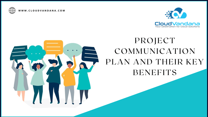 PROJECT COMMUNICATION PLAN AND THEIR KEY BENEFITS