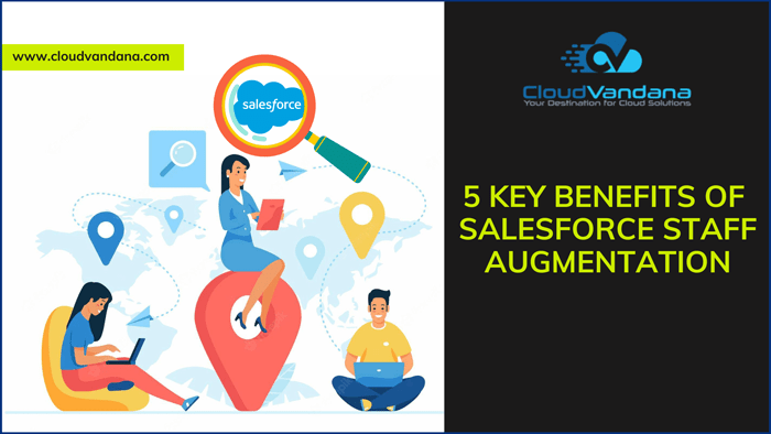 5 KEY BENEFITS OF SALESFORCE STAFF AUGMENTATION
