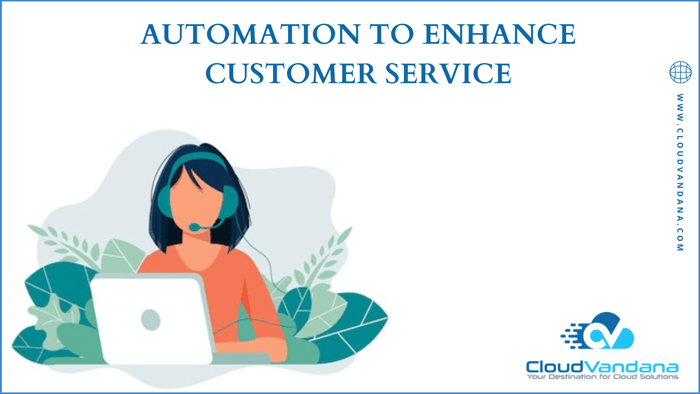 AUTOMATION TO ENHANCE CUSTOMER SERVICE