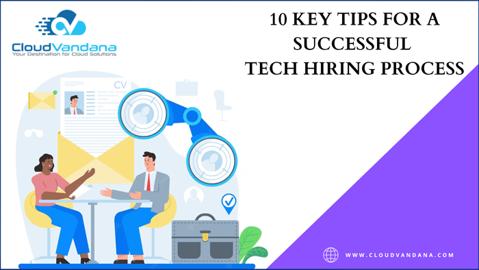 10 KEY TIPS FOR A SUCCESSFUL TECHNICAL HIRING PROCESS