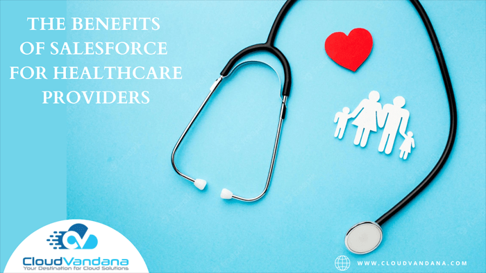 THE BENEFITS OF SALESFORCE FOR HEALTHCARE PROVIDERS