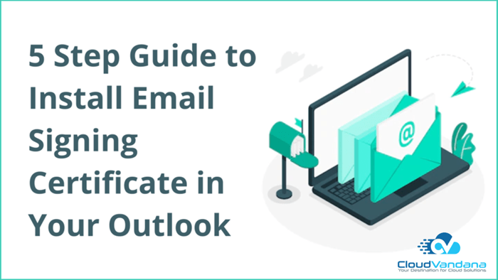 5-Step Guide To Install Email Signing Certificate In Your Outlook