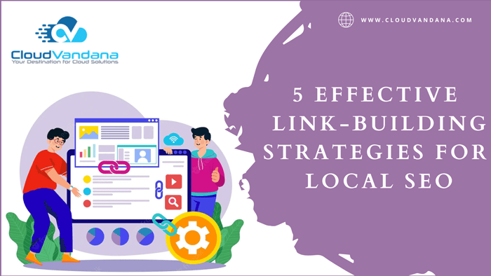 5 EFFECTIVE LINK-BUILDING STRATEGIES FOR LOCAL SEO