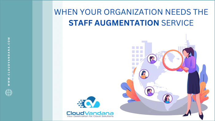 WHEN YOUR ORGANIZATION NEEDS THE STAFF AUGMENTATION SERVICE