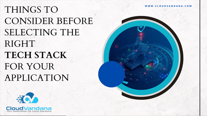 SELECT THE RIGHT TECH STACK FOR YOUR APPLICATION