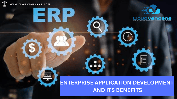 ENTERPRISE APPLICATION DEVELOPMENT AND ITS BENEFITS