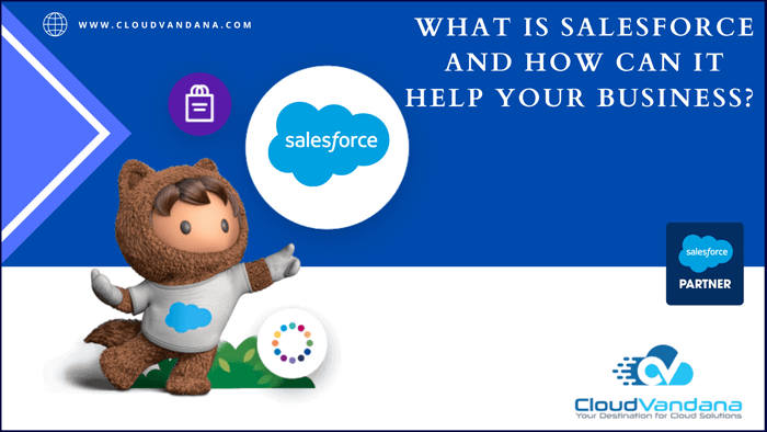What Is Salesforce And How Can It Help Your Business?