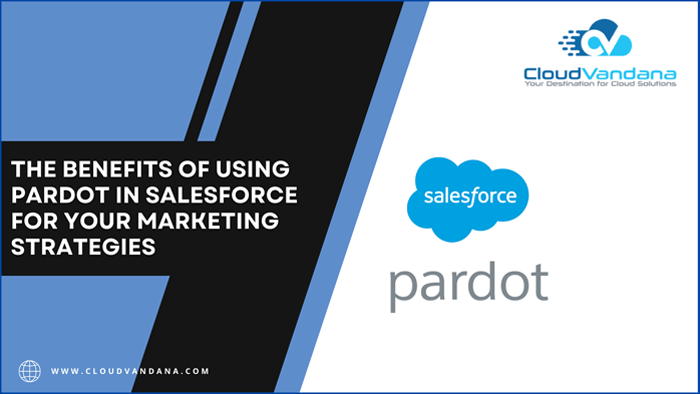 Pardot In Salesforce For Your Marketing Strategies