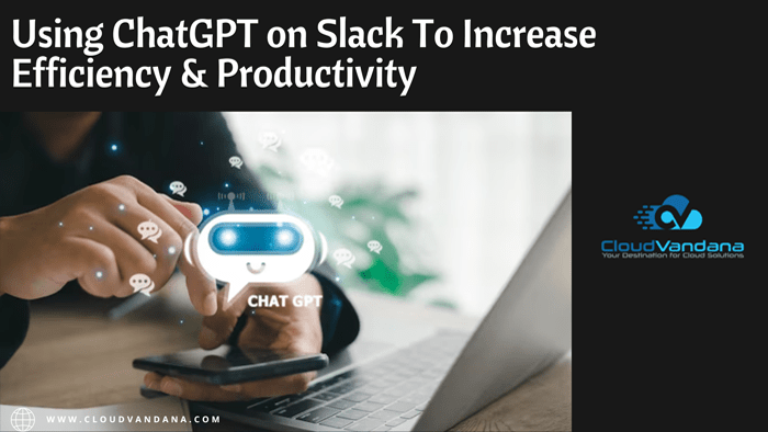 Using ChatGPT On Slack To Increase Efficiency & Productivity