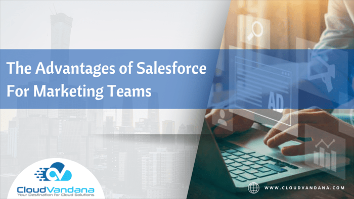 Why Salesforce Is The Ultimate Tool For Marketing Teams