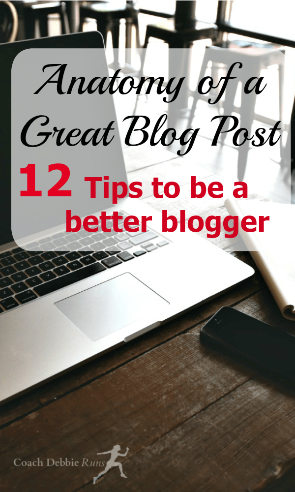 Anatomy of a Great Blog Post: 12 Tips to Be a Better Blogger