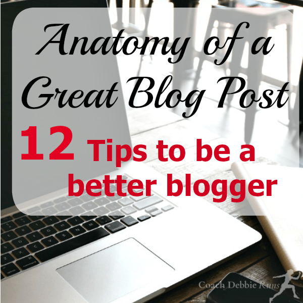 Anatomy of a Great Blog Post: 12 Tips to Be a Better Blogger