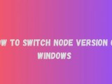 How To Switch Node Version On Windows
