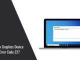 How To Fix Graphics Device Driver Error Code 22