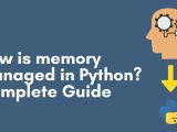How Is Memory Managed In Python Complete Guide