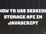 How To Use Session Storage Api In Javascript Codeforgeek