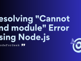 How Do I Resolve A Cannot Find Module Error Using Node Js Codeforgeek