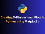 Three Dimensional Plotting In Python Using Matplotlib A Detailed Guide