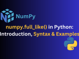 Numpy Full Like In Python Introduction Syntax Examples Codeforgeek