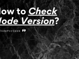 How To Check Node Version Codeforgeek