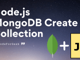 Node Js Mongodb Create Collection An Introductory Guide Codeforgeek