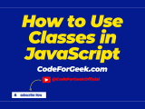 How To Use Classes In Javascript Javascript Class Explained Codeforgeek