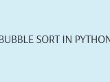 Bubble Sort Algorithm In Python Codeforgeek