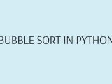 Bubble Sort Algorithm In Python Codeforgeek