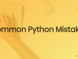 The Most Common Python Programming Mistakes And How To Avoid Them