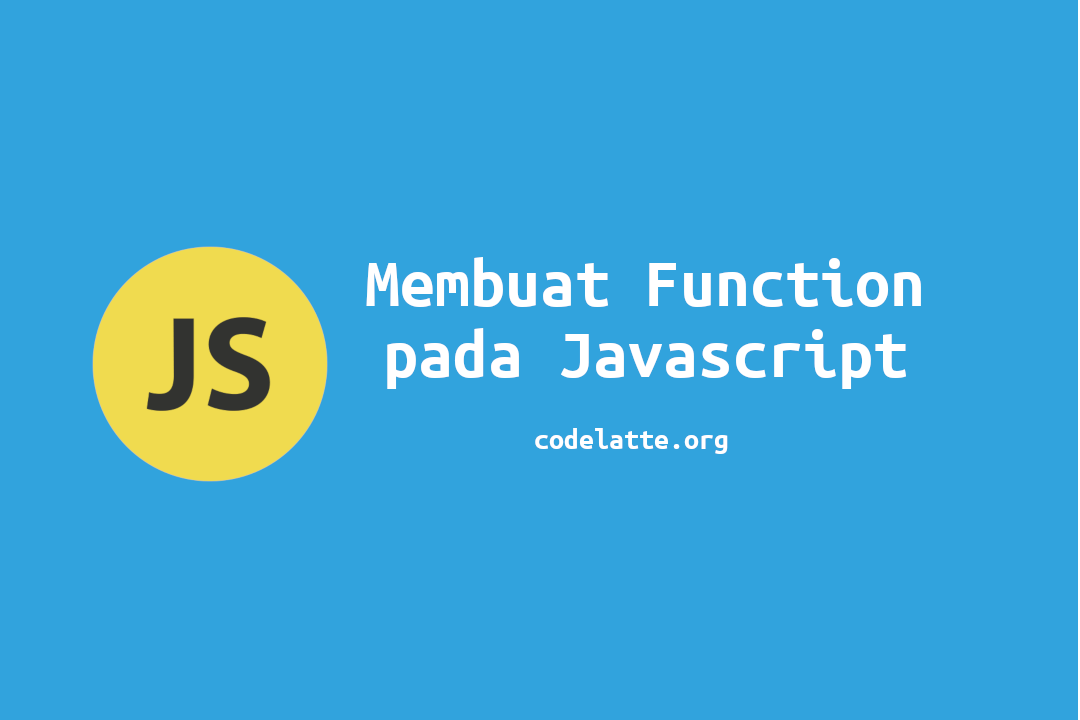 Cara Membuat Function pada Javascript - Codelatte