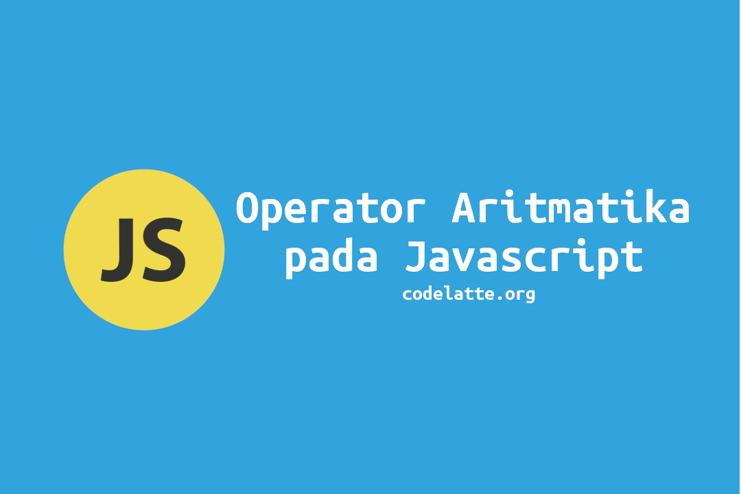 Operator Aritmatika Pada Javascript - Codelatte