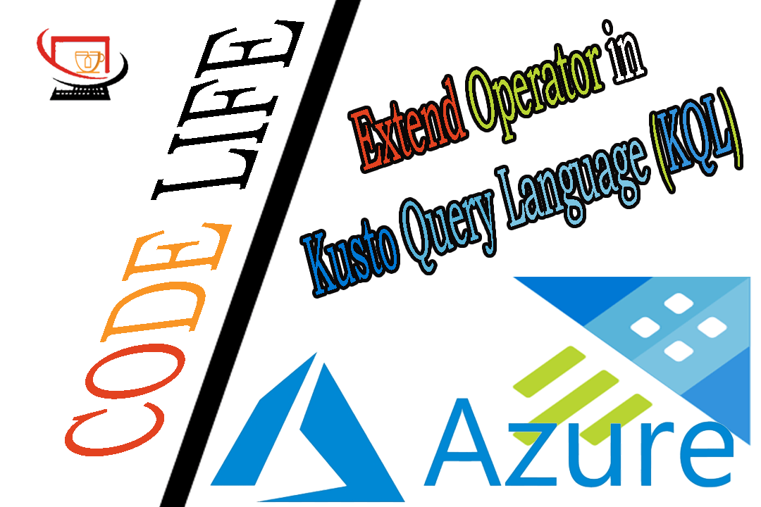 How To Use Extend Operator In Kusto Query Language Kql Coding Is Life