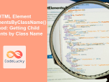 Html Element Getelementsbyclassname Method Getting Child Elements By