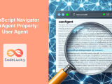 Javascript Navigator Useragent Property User Agent Codelucky