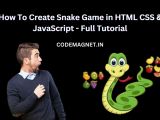 How To Create Snake Game In Html Css Javascript Full Tutorial