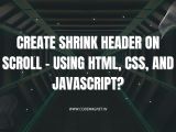 Create Shrink Header On Scroll Html Css And Javascript Codemagnet