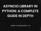 Asyncio Library In Python A Complete Guide In Depth Codemagnet