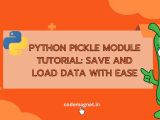 Python Pickle Module Tutorial Save And Load Data With Ease Codemagnet