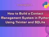 How To Build A Contact Management System In Python Using Tkinter And