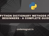 Python Dictionary Methods For Beginners A Complete Guide Codemagnet
