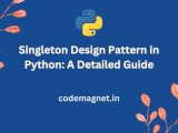 Singleton Design Pattern In Python A Detailed Guide