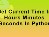 Get Current Time In Hours Minutes Seconds In Python Get Current Time