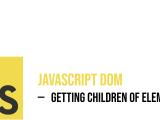 Javascript Dom Getting Children Of Elements