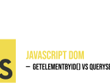 Javascript Dom Getelementbyid Vs Queryselector