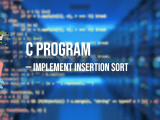 C Program To Implement Insertion Sort