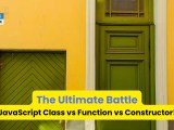 The Ultimate Battle Javascript Class Vs Function Vs Constructor