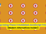 Stop Using These 3 Outdated Javascript Tricks Modern Alternatives Inside